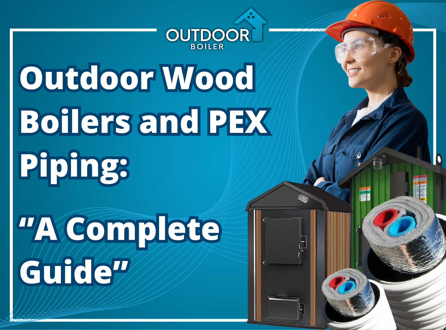 Outdoor Wood Boilers and PEX Piping – OutdoorBoiler.com