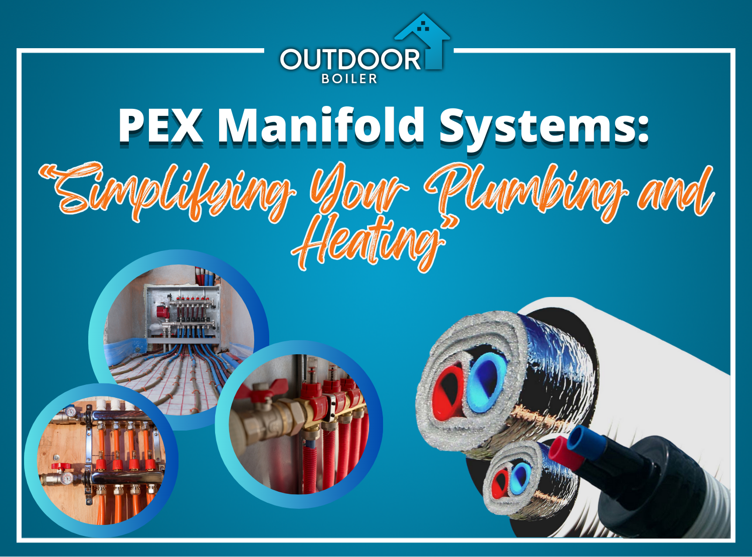 PEX Manifold System: Simplifying Plumbing & Heat – OutdoorBoiler.com