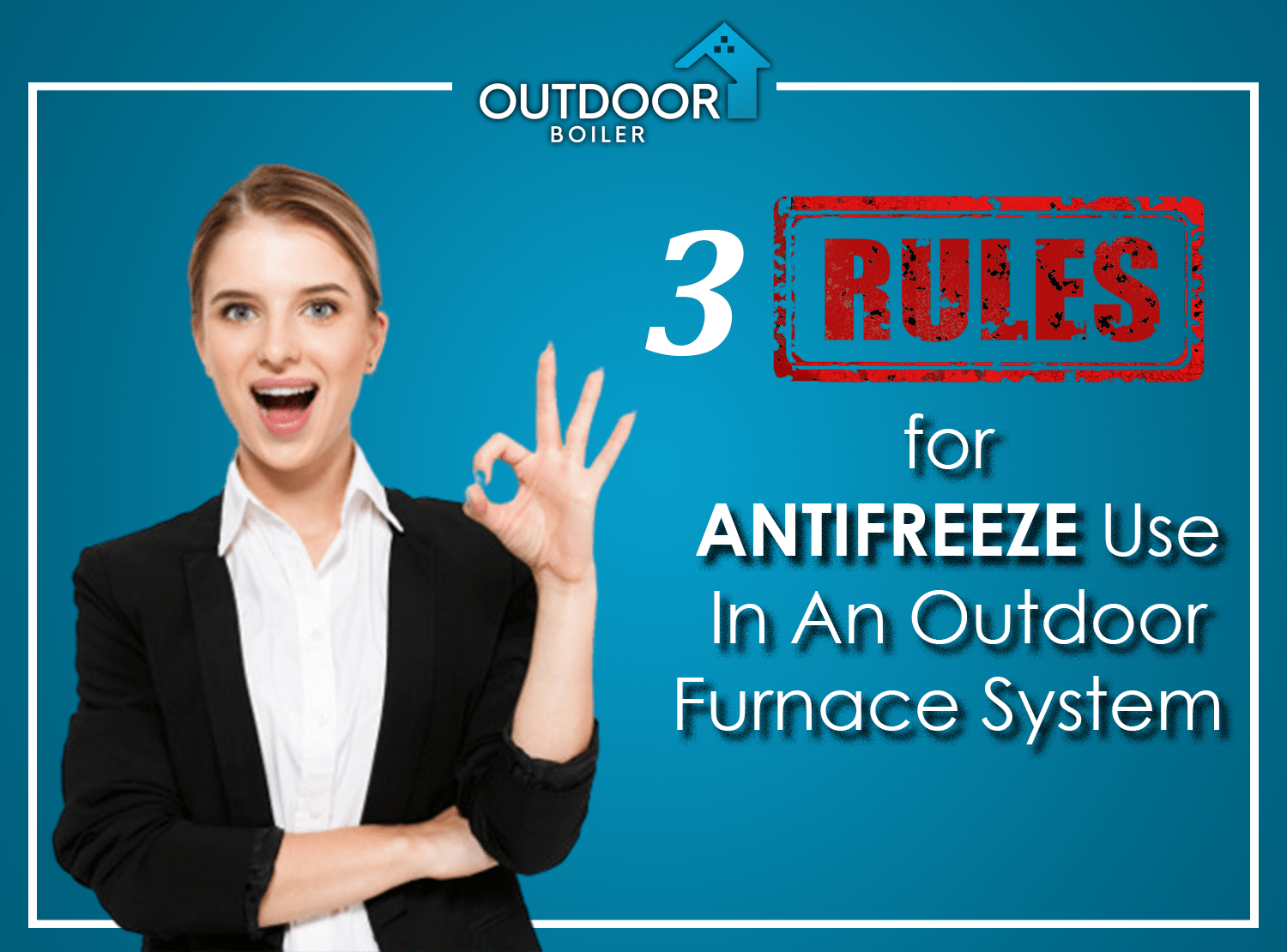 3 Rules for Outdoor Furnace Antifreeze – OutdoorBoiler.com