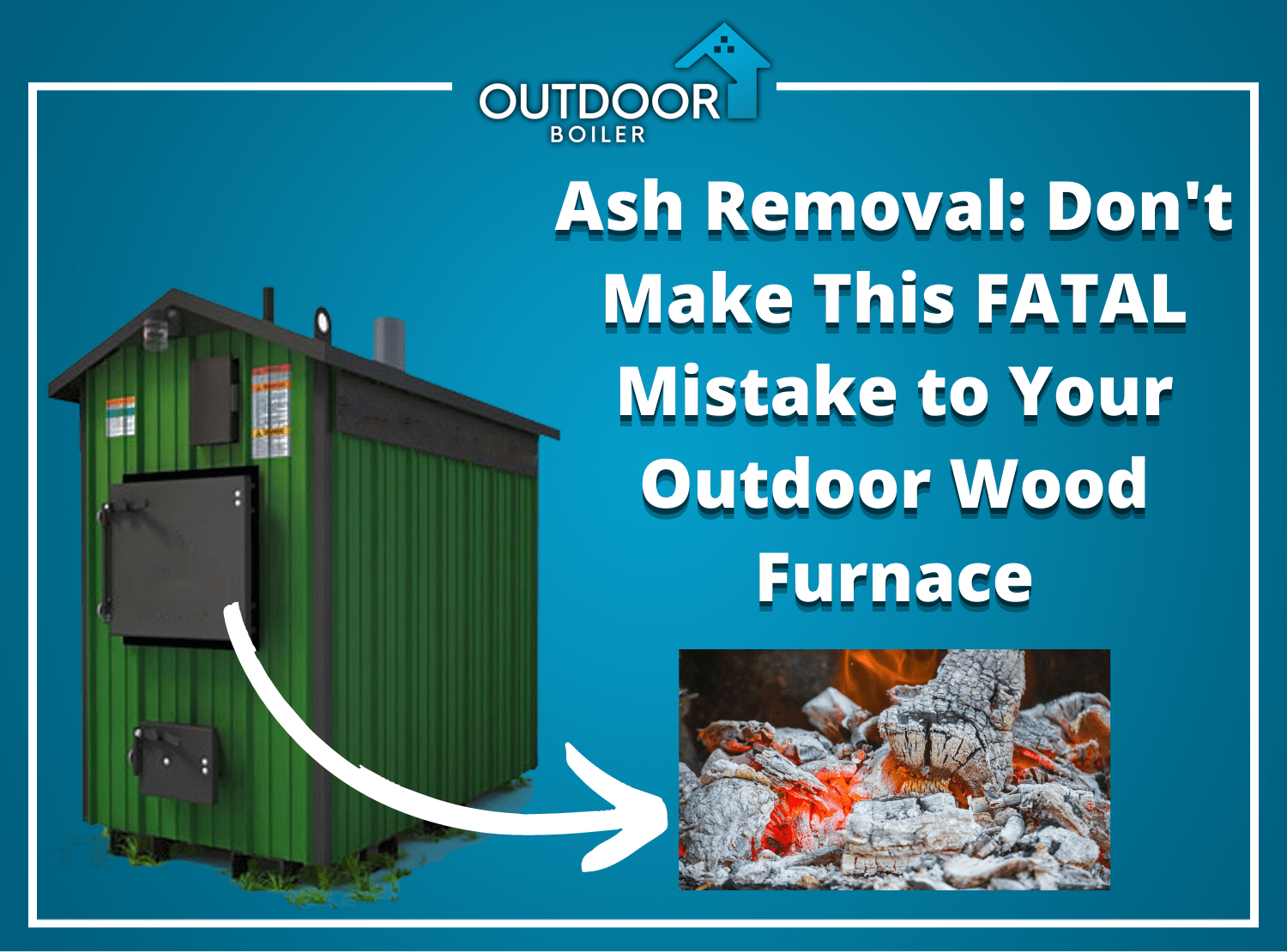 Ash Removal: Don't Make This FATAL Mistake! – OutdoorBoiler.com