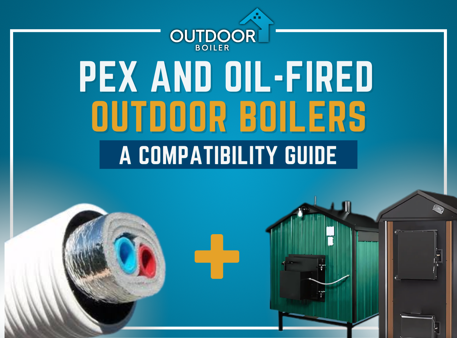 PEX for Oil-Fired Boiler Guide – OutdoorBoiler.com