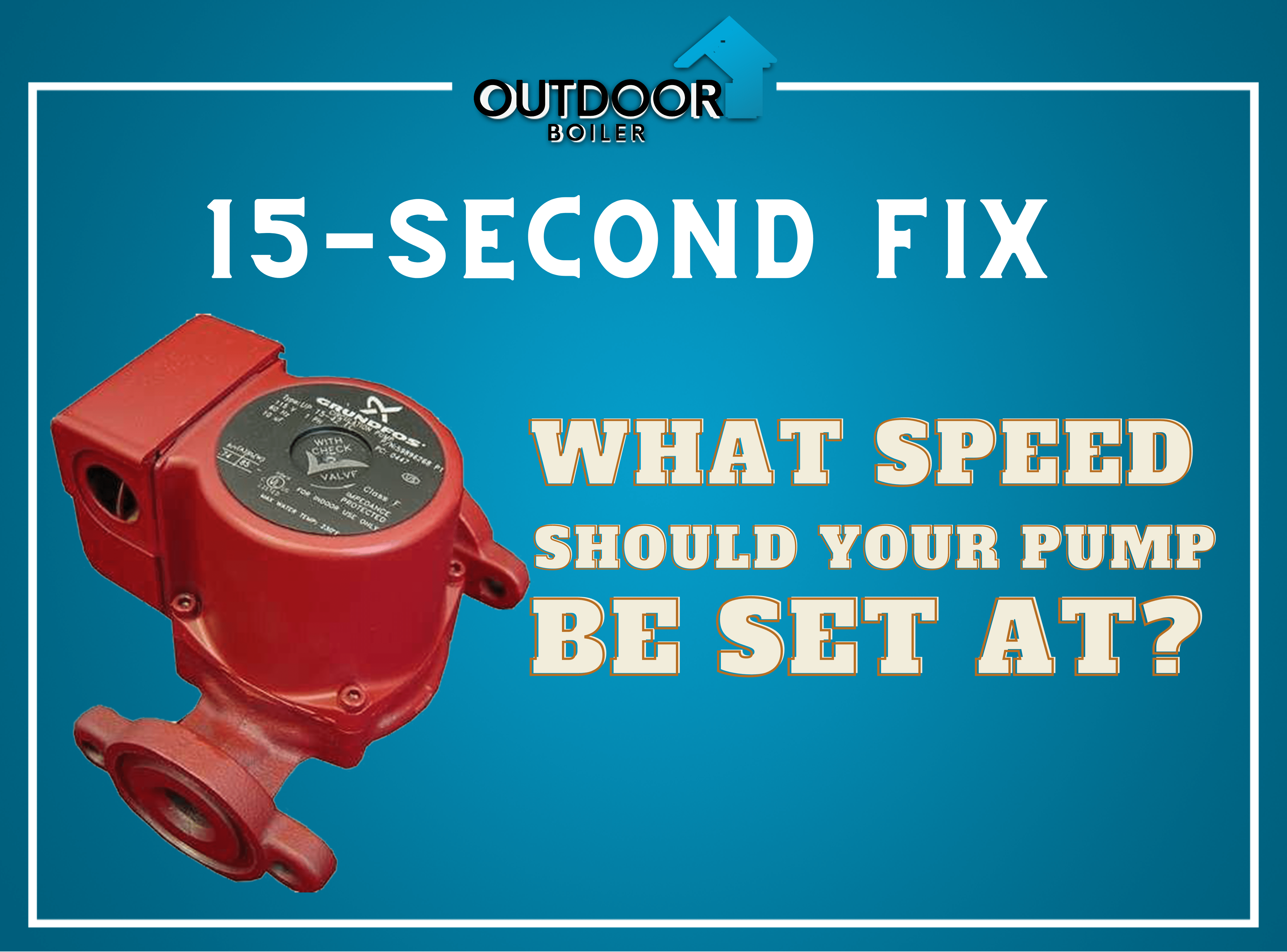 Outdoor Furnace Pump Speed Guide
