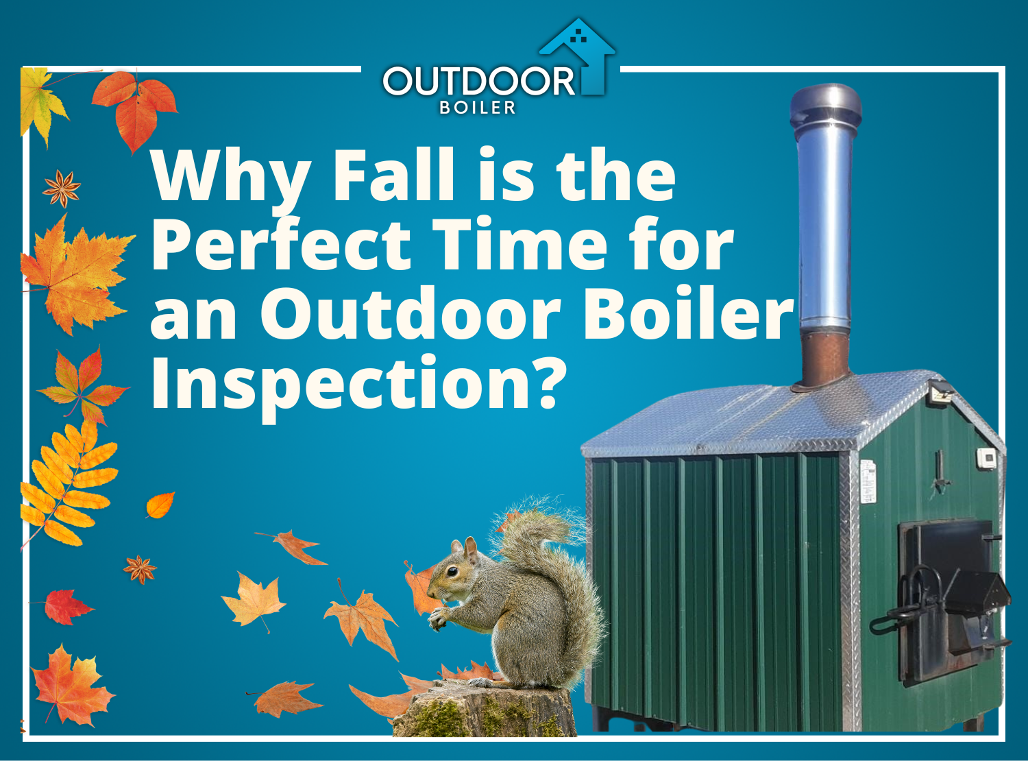 Outdoor Boiler Fall Inspection – OutdoorBoiler.com