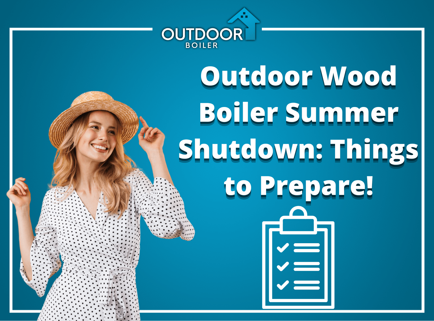 Essential Summer Shutdown Checklist for Outdoor Boilers