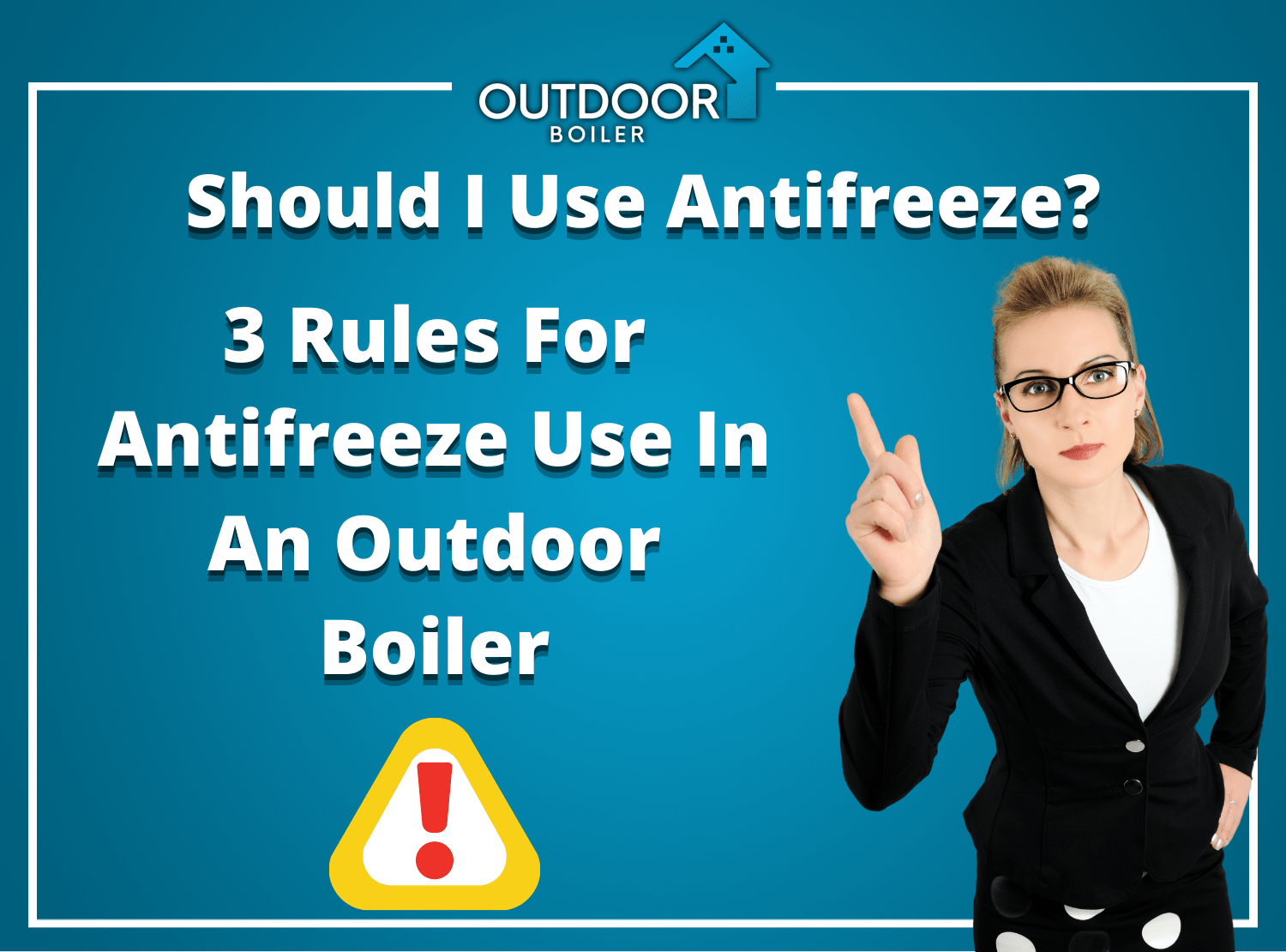 3 Rules for Using Antifreeze in Boilers – OutdoorBoiler.com