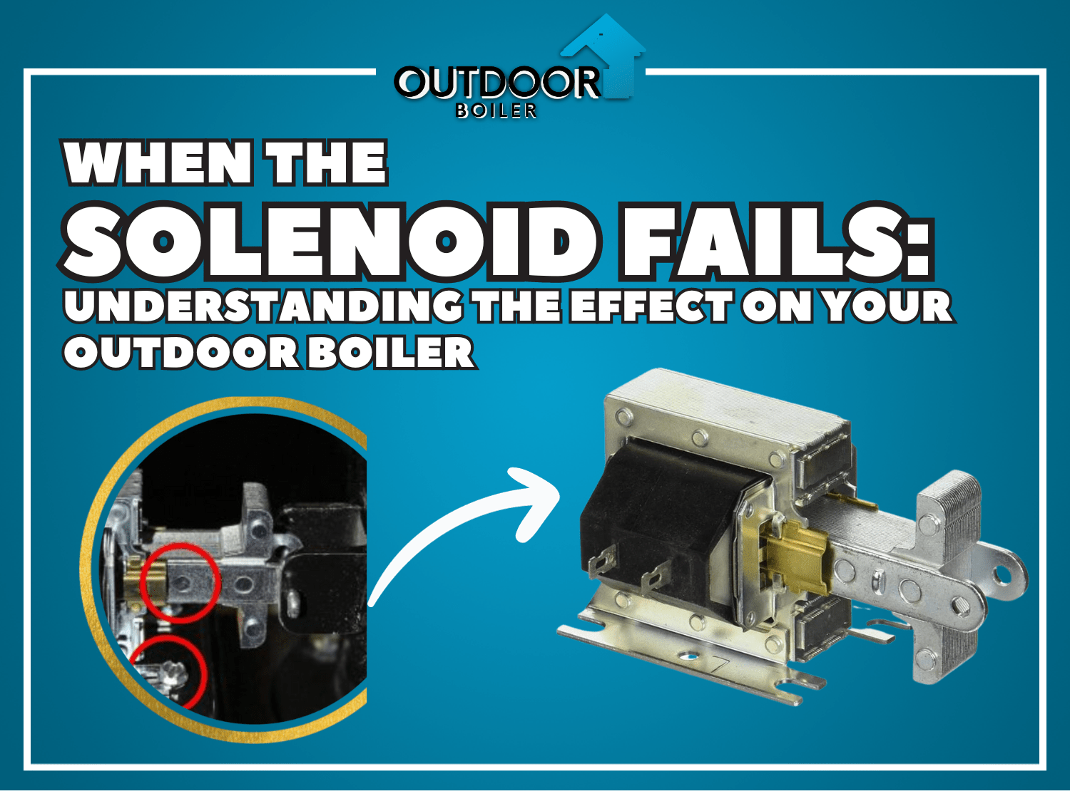 Solenoid Failures and Their Impact on Outdoor Wood Boilers